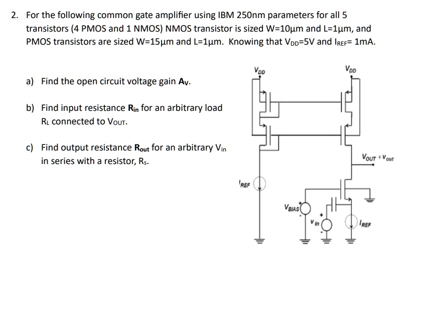 SOLVED: For the following common gate amplifier using IBM 250nm parameters for all 5 transistors ...