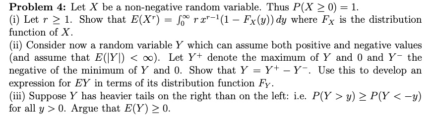 SOLVED: Problem 4: Let X be a non-negative random variable. Thus, P(X > 0) = 1. Let r > 0. Show ...