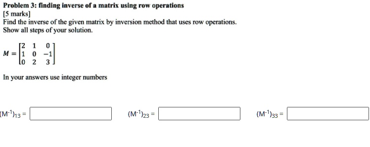 SOLVED: Problem 3: Finding the Inverse of a Matrix Using Row Operations ...