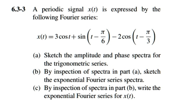 63 3 Periodic Signal Xt Is Expressed By The Following Fourier Series Xt 3cost Sin 6 2cos 3 