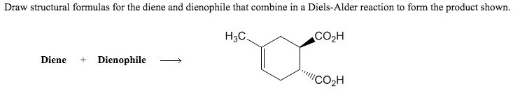 SOLVED: Draw structural formulas for the diene and dienophile that ...