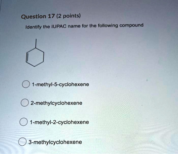 SOLVED: Question 17 (2 points) Identify the IUPAC name for (he ... SOLVED: Question 17 (2 points) Identify the IUPAC name for (he ...