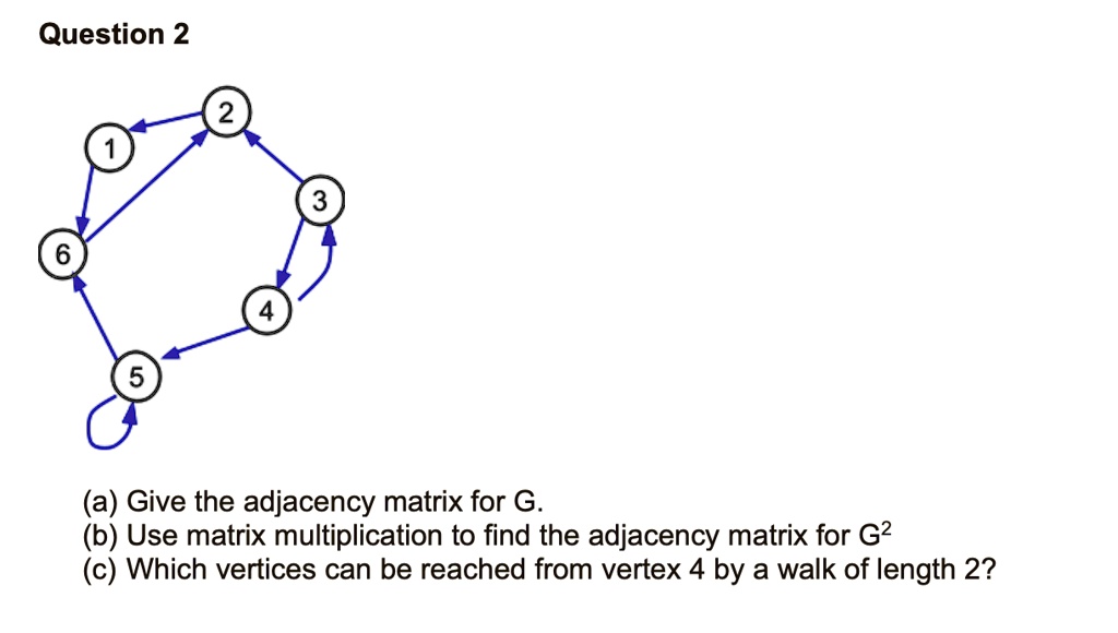 question 2 give the adjacency matrix for g use matrix multiplication to find the adjacency ...