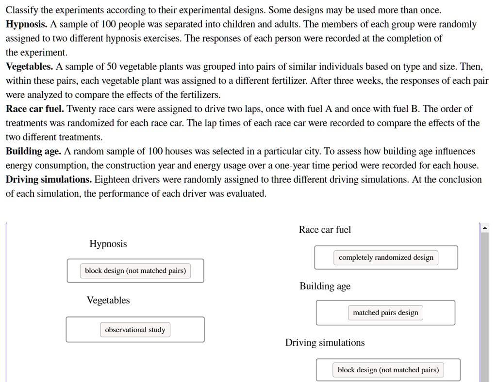 SOLVED: Classify the experiments according to their experimental designs. Some designs may be ...