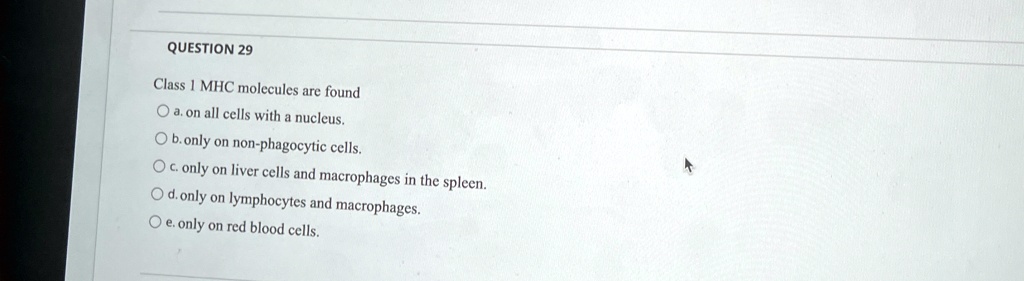[GET ANSWER] question 29 class 1 mhc molecules are found a on all cells ...