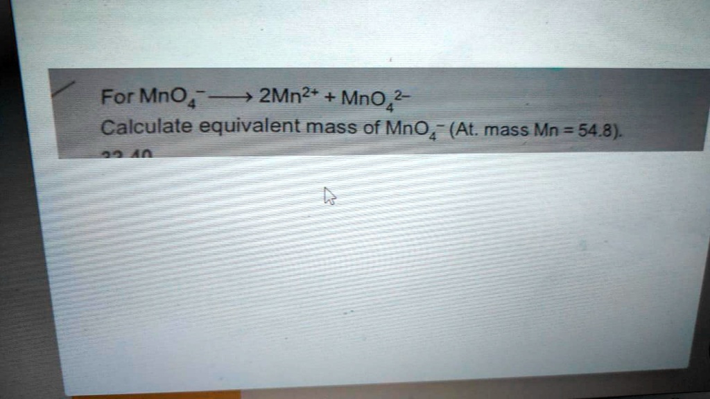 SOLVED:For Mno; 2Mn? + Mnoz Calculate equivalent mass of MnO; (At mass ...