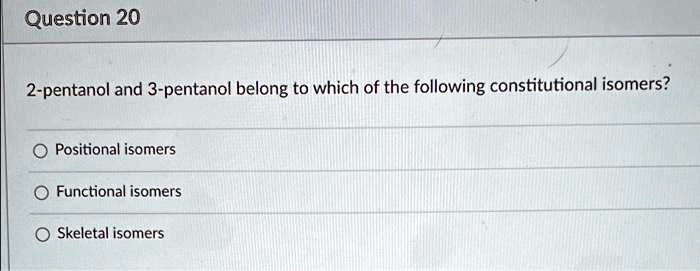 SOLVED: Question 20 2-pentanol and 3-pentanol belong to which of the following constitutional ...