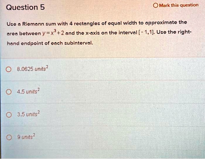 Solved Question 5 Mark This Question Use A Riemann Sum With 4 Rectangles Of Equal Width To