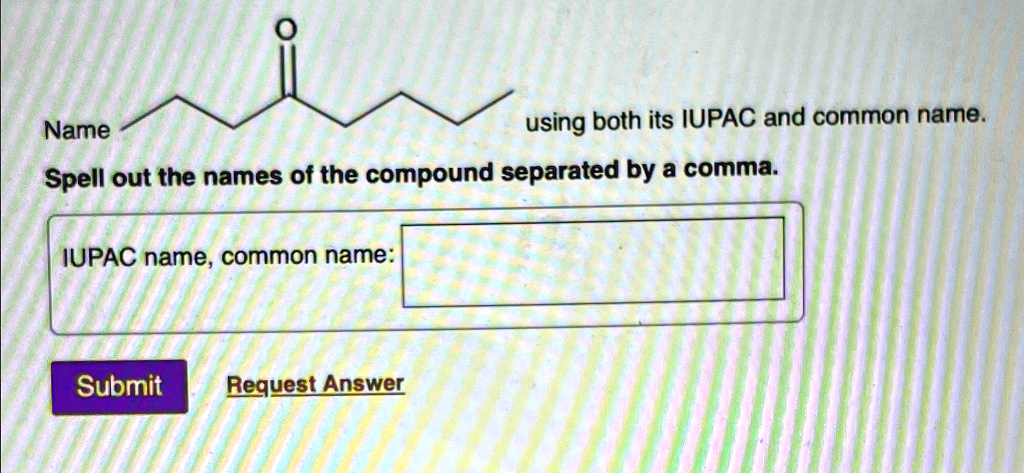 using both its iupac and common name spell out the names of the ... using both its iupac and common name spell out the names of the ...