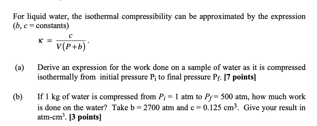 SOLVED: For liquid water, the isothermal compressibility can be ...
