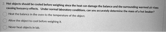 SOLVED:Hot objects should be cooled before weighing since the heat can ...