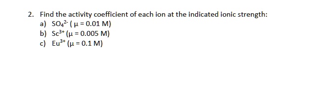 find the activity coefficient of each ion at the indicated ionic ...