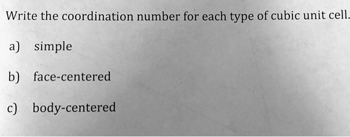 SOLVED: Write the coordination number for each type of cubic unit cell ...
