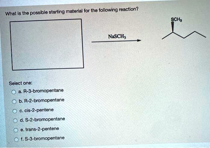 SOLVED: What are the 5 possible starting materials for the following ...