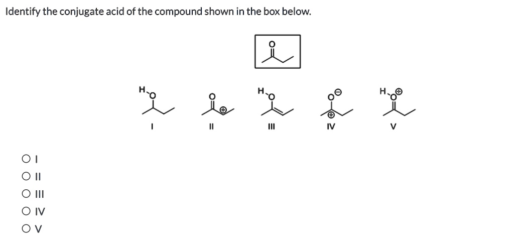 [GET ANSWER] identify the conjugate acid of the compound shown in the ...