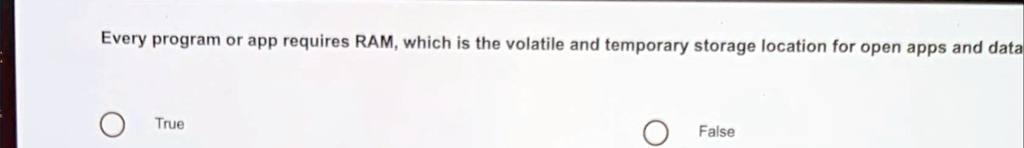 SOLVED: Every program or app requires RAM, which is the volatile and temporary storage location ...