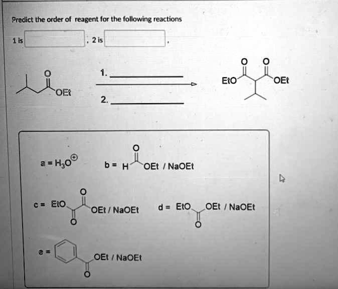SOLVED: Predict the order 0f reagent for the following teactions 2 i5 Ero OEt Oet 3 = H;o b = H ...
