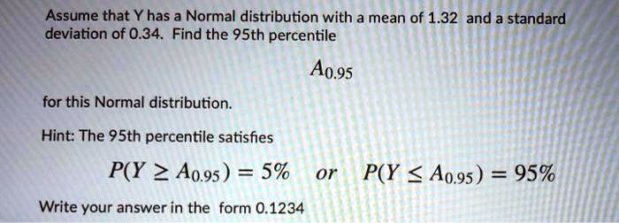 SOLVED: Assume that Y has a Normal distribution with a mean of 1.32 and ...