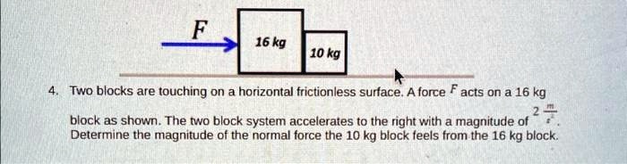 16kg 10kg 4two blocks are touching on a horizontal frictionless surfacea force f acts on a 16 kg ...