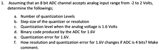 SOLVED: Assuming that an 8-bit ADC channel accepts an analog input range from -2 to 2 Volts ...