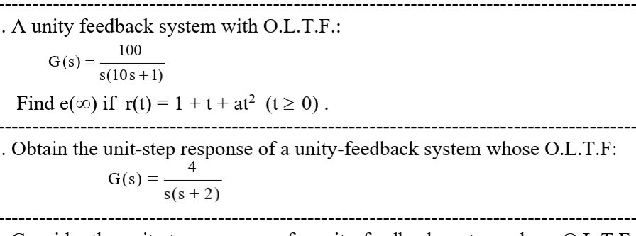 SOLVED: A unity feedback system with O.L.T.F.: 100 Gs = s(10s+1) Find e(t) if r(t) = 1 + t + a*t ...