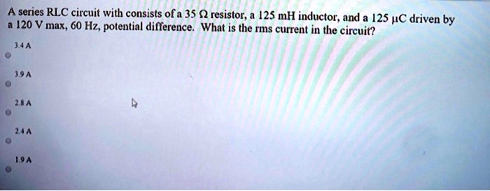 SOLVED: A series RLC circuit with consists ofa 35 Q resistor;, 125 mH ...