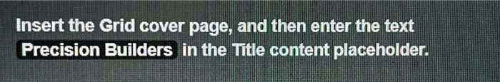 SOLVED: Text: Insert the Grid cover page and then enter the text "Precision Builders" in the ...