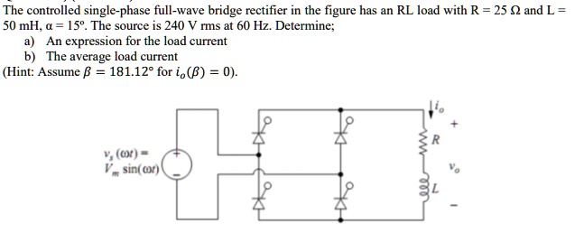 SOLVED: The controlled single-phase full-wave bridge rectifier in the figure has an RL load with ...