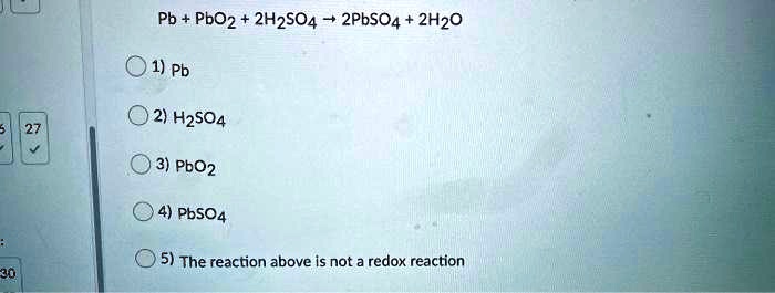 SOLVED: Pb Pboz 2H2S04 2PbS04 2H20 01) Pb 02) H2S04 3) PbO2 PbSO4 5 ...