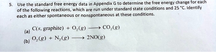 SOLVED: Use the standard free energy data in Appendix G to determine the free energy change for ...