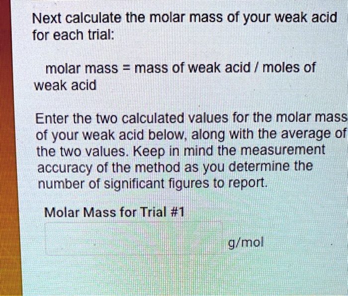 SOLVED: Next calculate the molar mass of your weak acid for each trial ...