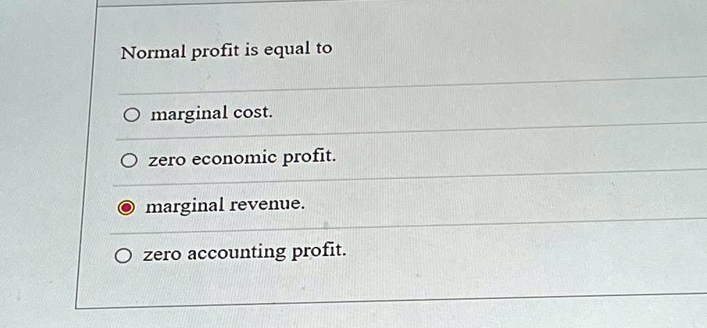 Normal profit is equal to marginal cost. zero economic profit. marginal ...
