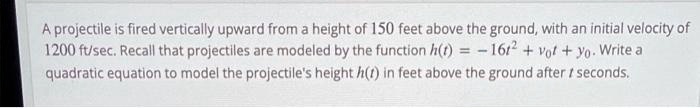 SOLVED: A projectile is fired vertically upward from a height of 150 feet above the ground, with ...