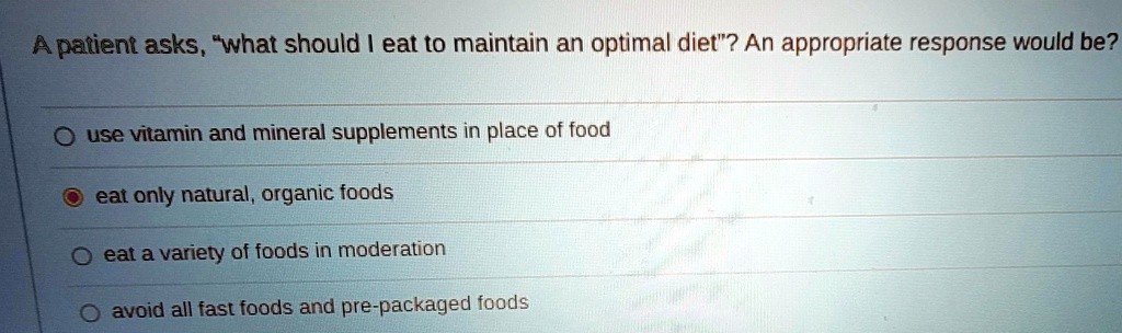 a patient asks what should i eat to maintain an optimal diet an appropriate response would be ...