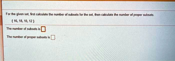 SOLVED: For the given set, first calculate the number of subsets for ...