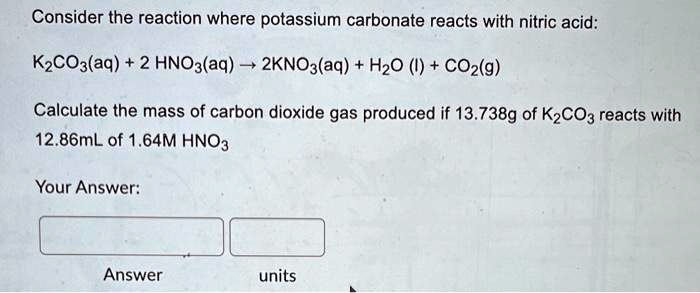 SOLVED: Consider the reaction where potassium carbonate reacts with ...