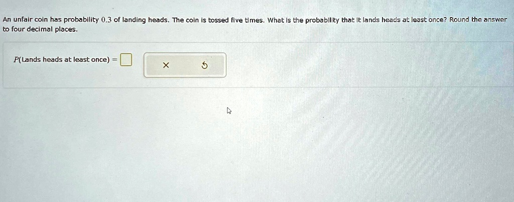 SOLVED: An unfair coin has a probability of 0.3 of landing heads. The coin is tossed five times ...
