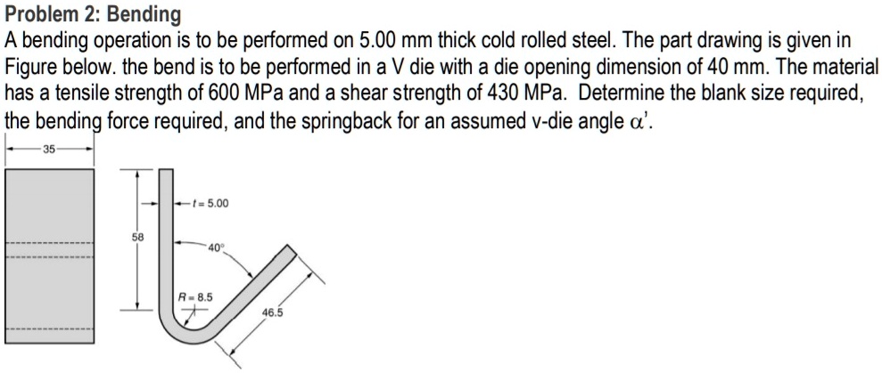 SOLVED: Problem 2: Bending A bending operation is to be performed on 5.00 mm thick cold rolled ...