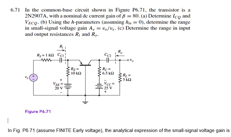 SOLVED: 6.71 In the common-base circuit shown in Figure P6.71, the transistor is a 2N2907A, with ...