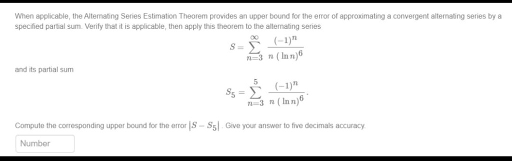 SOLVED: When applicable, the Alternating Series Estimation Theorem ...