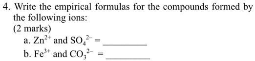 SOLVED: Write the empirical formulas for the compounds formed by the following ions: (2 marks ...