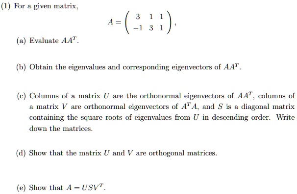 SOLVED: For given matrix; A= (: 1) Evaluate AAT Obtain the eigenvalues and corresponding ...