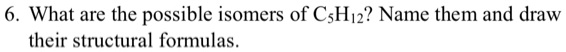 SOLVED:6. What are the possible isomers of CsH,2? Name them and draw ...