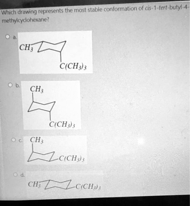 SOLVED: Which drawing represents the most stable conformation of cis-1-tert butyl ...