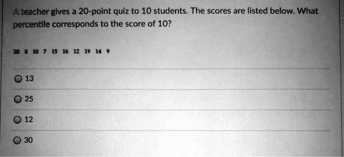 Ateacher gives a 20 point quiz to 10 students the scores are...