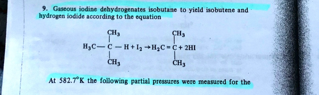 SOLVED: 9. Gaseous iodine dehydrogenates isobutane to yield isobutene ...