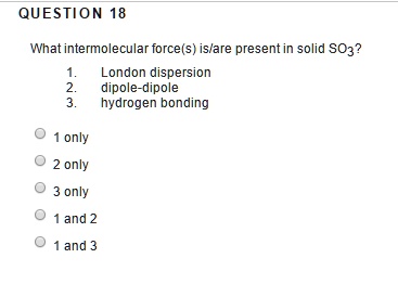 question 18 what intermolecular forces islare present in solid so3 ...