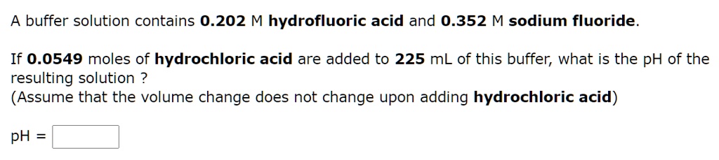 A buffer solution contains 0.202 M hydrofluoric acid and 0.352 M sodium fluoride. If 0.0549 ...