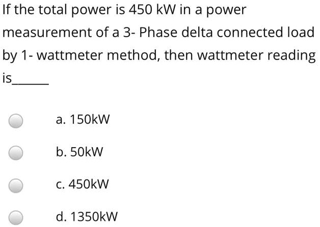 SOLVED: If the total power is 450 kW in a power measurement of a 3-Phase delta connected load by ...
