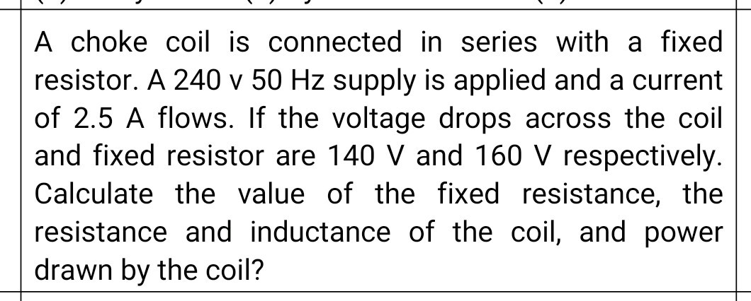A choke coil is connected in series with a fixed resistor. A 240 v 50 ...